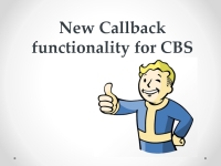 New Callback functionality for CBS (Callback Basic information) презентация, доклад