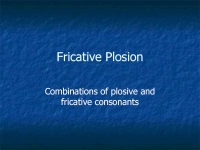Fricative Plosion. Combinations of plosive and fricative consonants