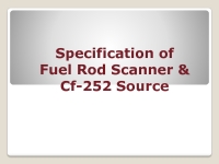 Specification of Fuel Rod Scanner & Cf-252 Source презентация, доклад