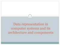 Data representation in computer systems and its architecture and components